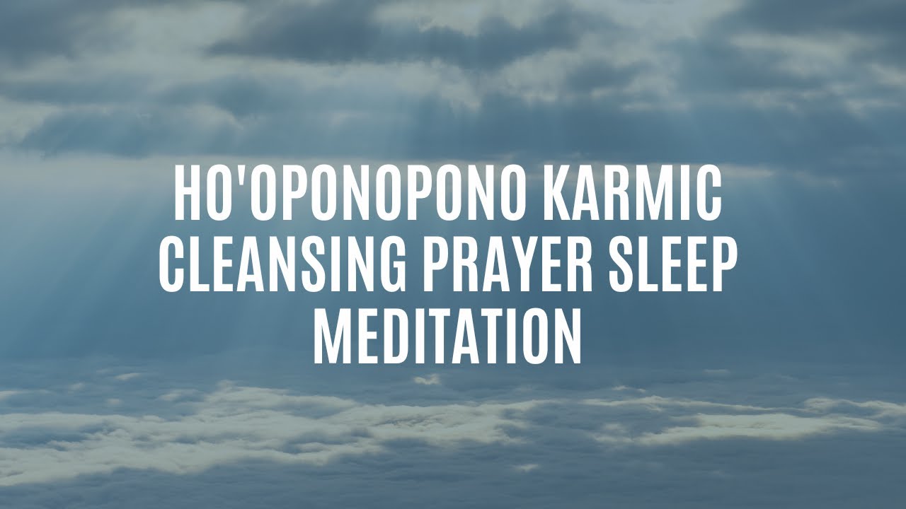 Ho'oponopono Karmic Cleansing Prayer Sleep Meditation- Heal and Clear ...
