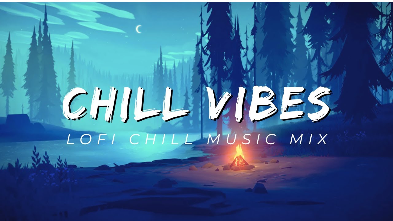Chill Vibes | Lofi Chill Music Mix - YouTube