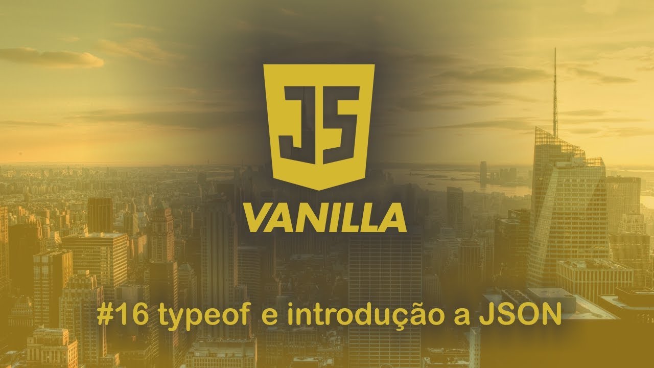 Vanilla Javascript - #16 typeof e Introdução ao JSON - YouTube