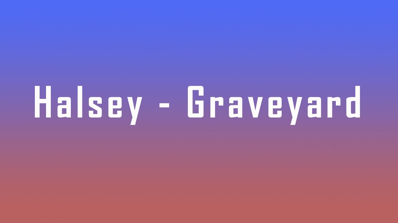 Halsey - Graveyard (Lyrics) - YouTube