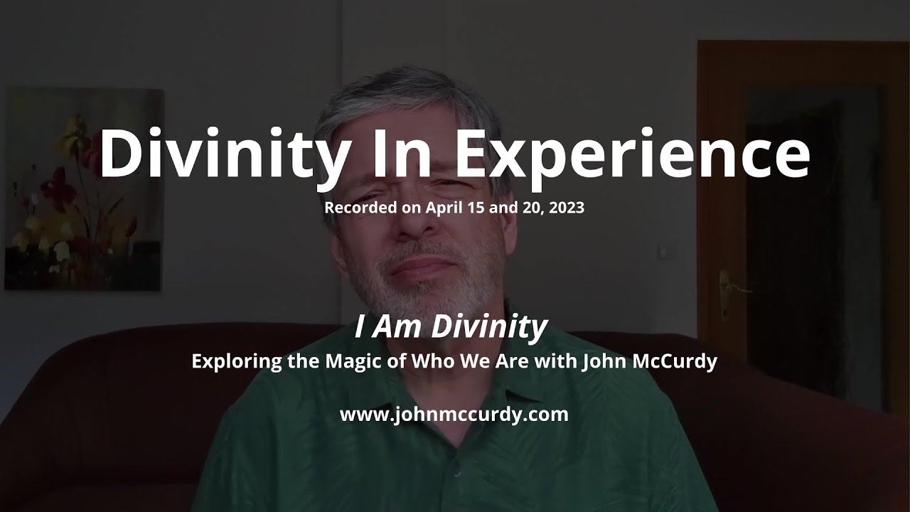 Divinity In Experience ~ I Am Divinity with John McCurdy - YouTube