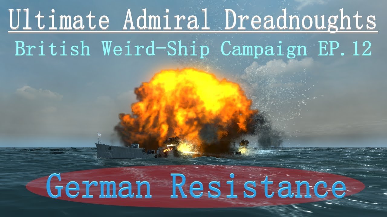 "German Resistance" - British Weird-Ship Campaign Episode 12 (Ultimate ...