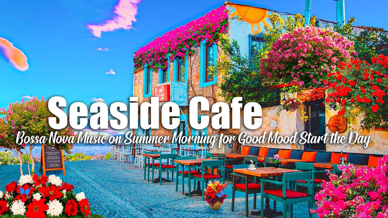 Seaside Coffee Shop Ambience - Bossa Nova Music on Summer Morning for ...