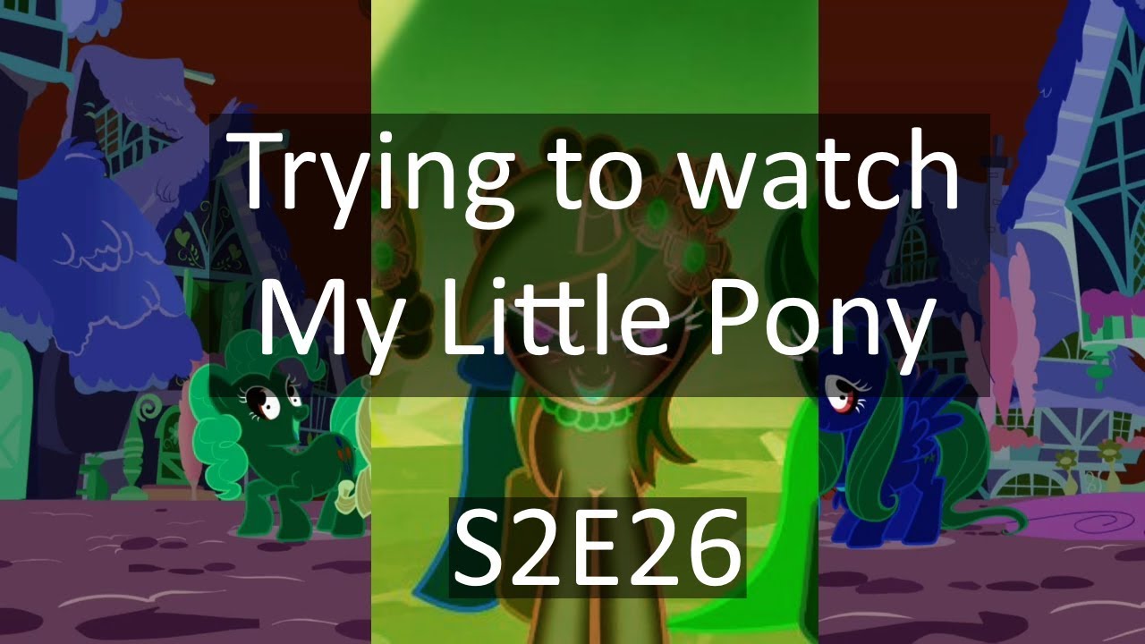 A, sort of, grown man tries to watch My Little Pony, S2E26 A Canterlot ...