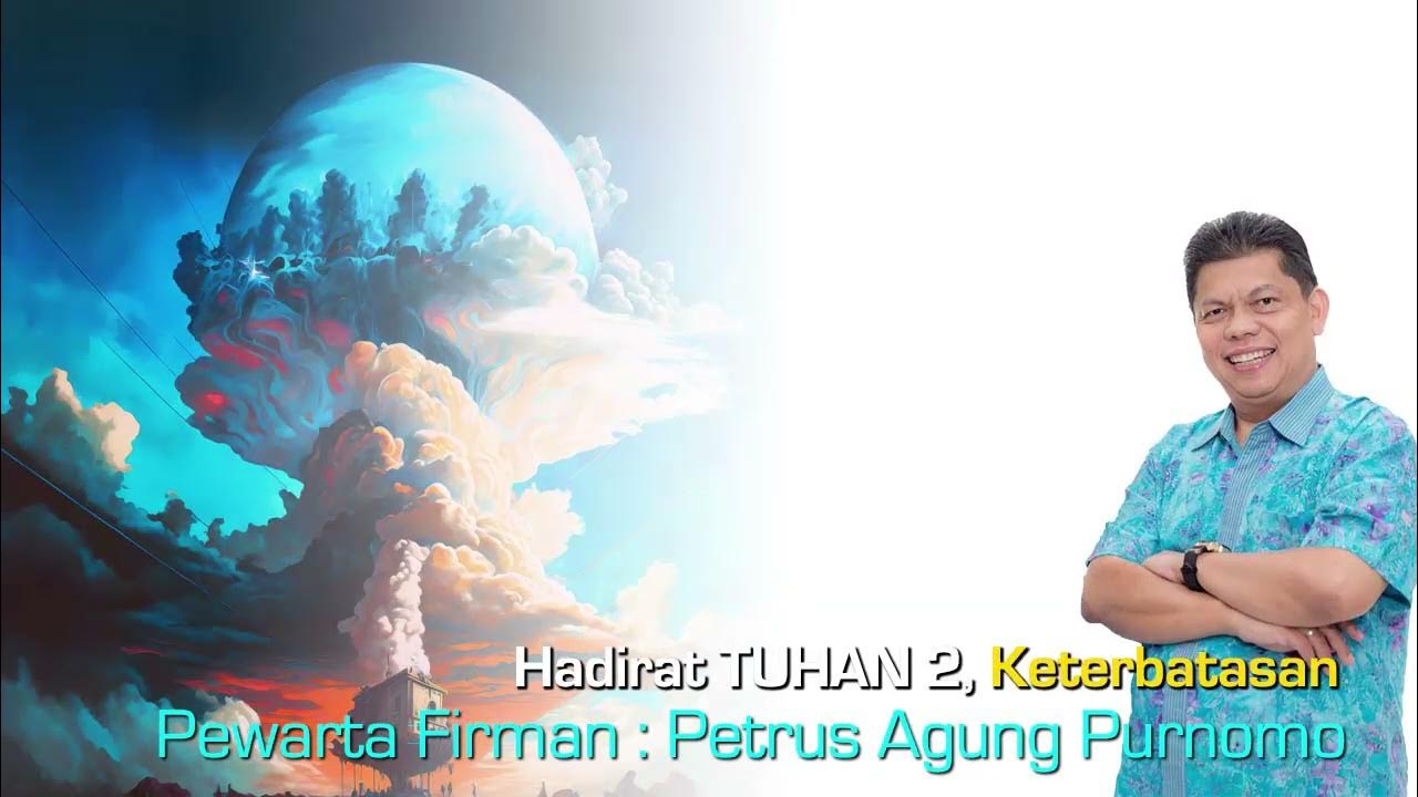 Hadirat TUHAN 2, Keterbatasan - oleh Pdt. Petrus Agung Purnomo - YouTube