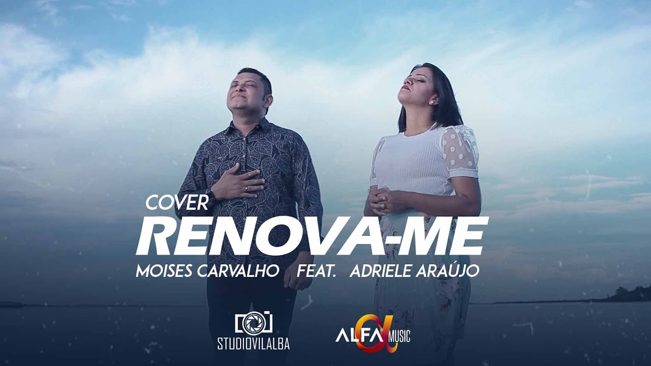 RENOVA-ME (COVER) MOISES CARVALHO FEAT ADRIELE ARAÚJO - YouTube