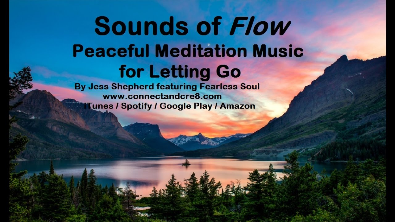 Sounds of Flow Peaceful Meditation Music for Letting Go - YouTube