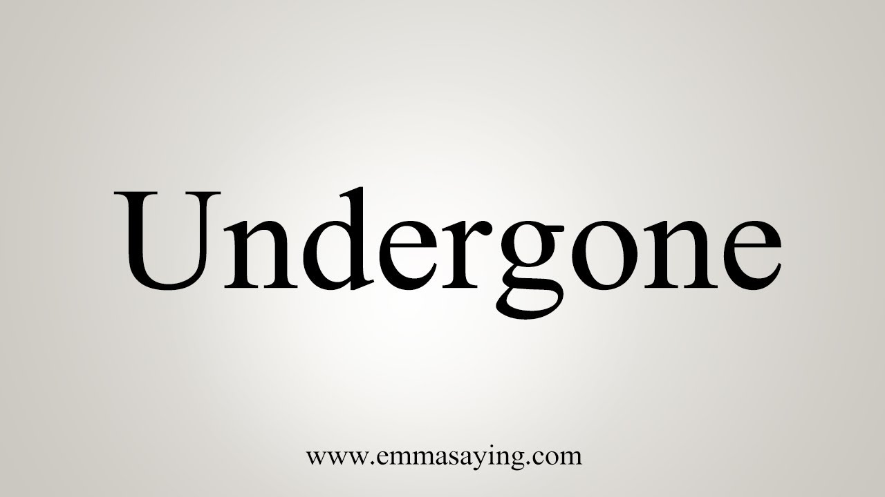 How To Say Undergone - YouTube
