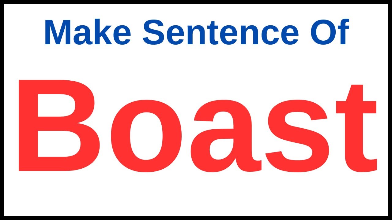 Boast In A Sentence | Boast Of Make Sentence | Make Sentence Of Boast ...