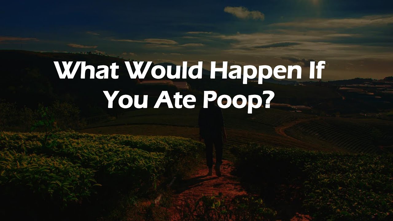 What Would Happen If You Ate Poop? - YouTube