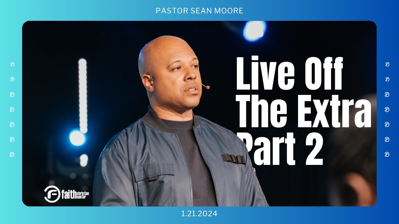 Live Off The Extra Part 2 // Pastor Sean Moore // FULL SERMON - YouTube