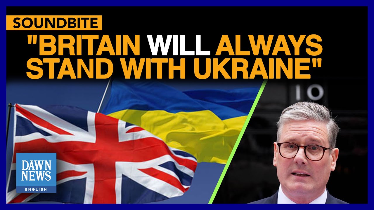 Britain Will Always Stand With Ukraine: UK PM Keir Starmer | Dawn News ...