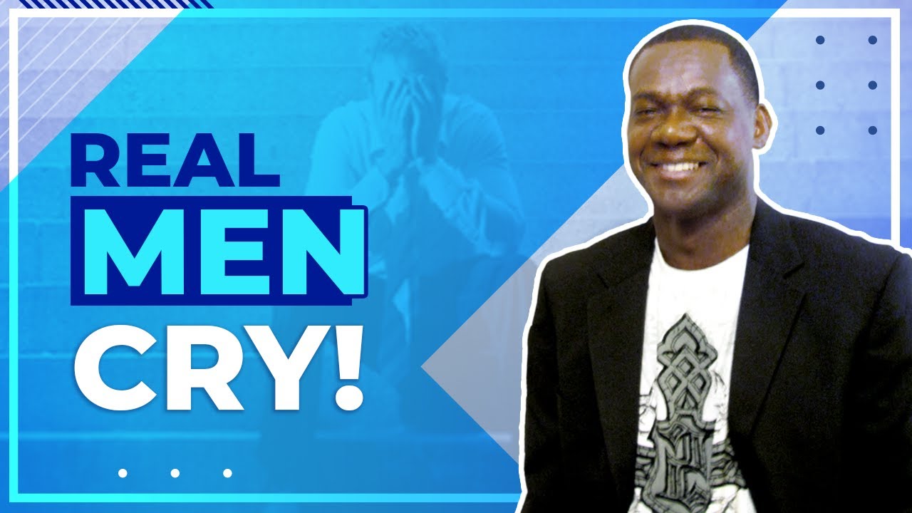 Men's Mental Health- Real Men Cry! (& Yes, They Have Feelings!) | Dr. S ...