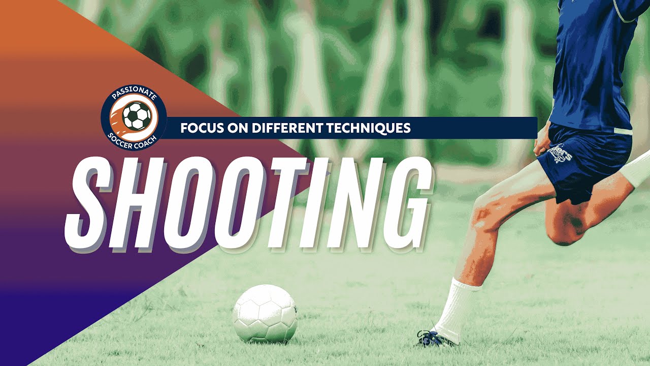 Shooting: Focus on Different Techniques such as Volleys, Chips, and ...