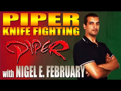 PIPER Knife Fighting. With Nigel E. February
