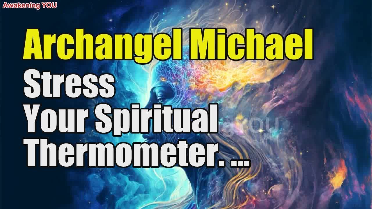 Archangel Michael ~ Stress Your Spiritual Thermometer | Awakening YOU ...