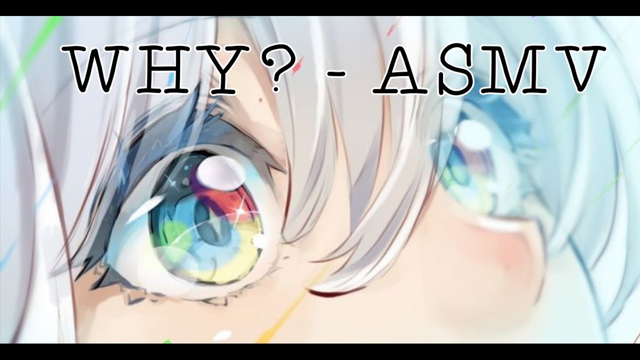 Why? - ASMV - YouTube