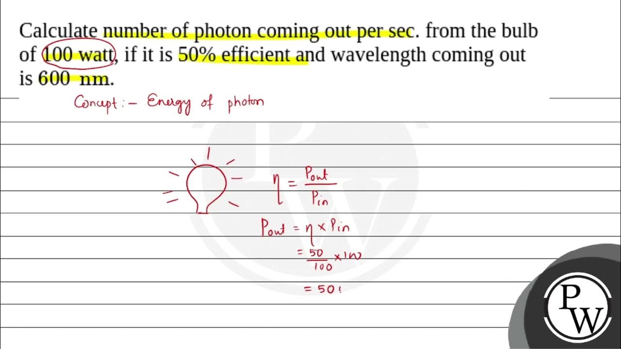 Example 1: Calculate number of photon coming out per sec. from the bulb of \( 100 \) watt, if it ...