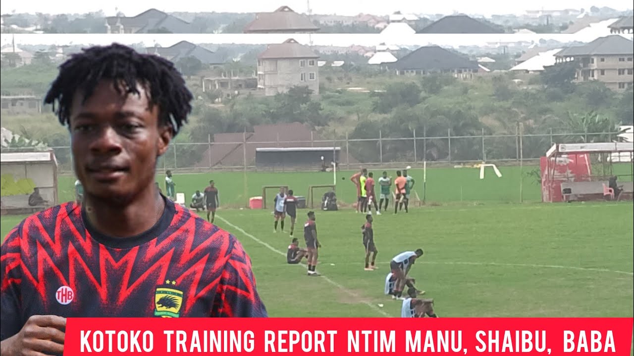 FROM AJ: KOTOKO TRAINING REPORT!..2 PLAYERS RETURN, NTIM, BABA, SHAIBU ...