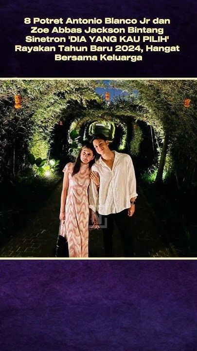8 Potret Antonio Blanco Jr dan Zoe Abbas Jackson Bintang Sinetron 'DIA YANG KAU PILIH' - YouTube