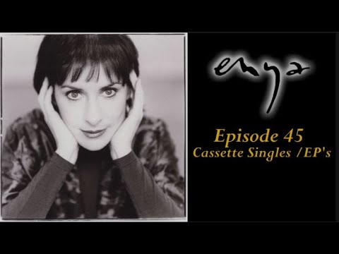 ENYA ARCHIVE EPISODE 45 "CASSETTE SINGLES & EP'S" Orinoco Flow ...