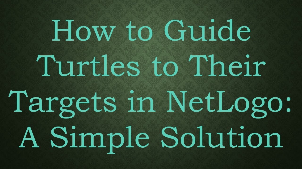 How to Guide Turtles to Their Targets in NetLogo: A Simple Solution ...
