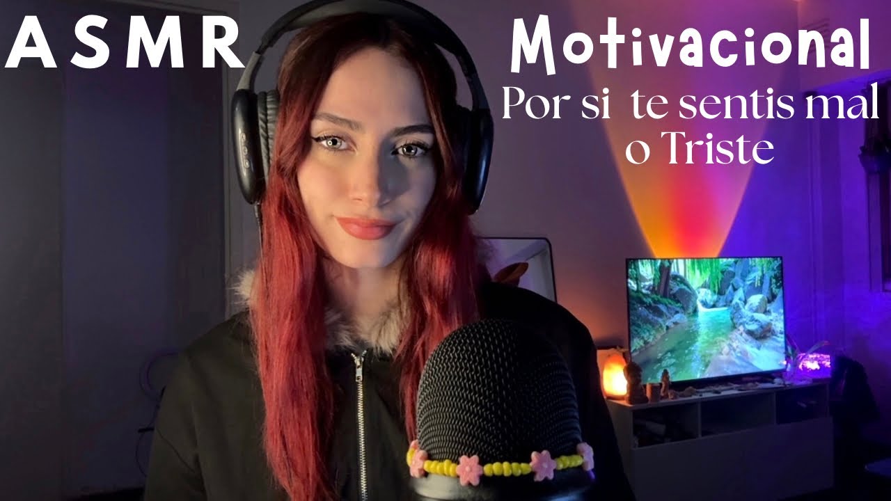 ASMR por si estás Mal o Triste ️‍🩹 MOTIVACIONAL "Esta bien no estar ...