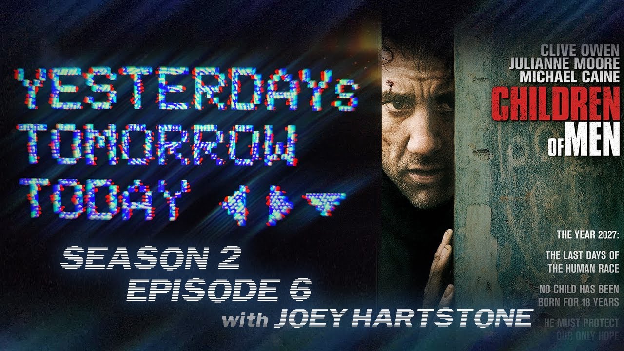 Children of Men with Joey Hartstone - Yesterday's Tomorrow Today S2E6 ...