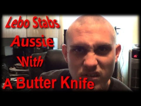 Lebo Stabs Aussie With A Butter Knife & Invents The Bread Shiv - YouTube
