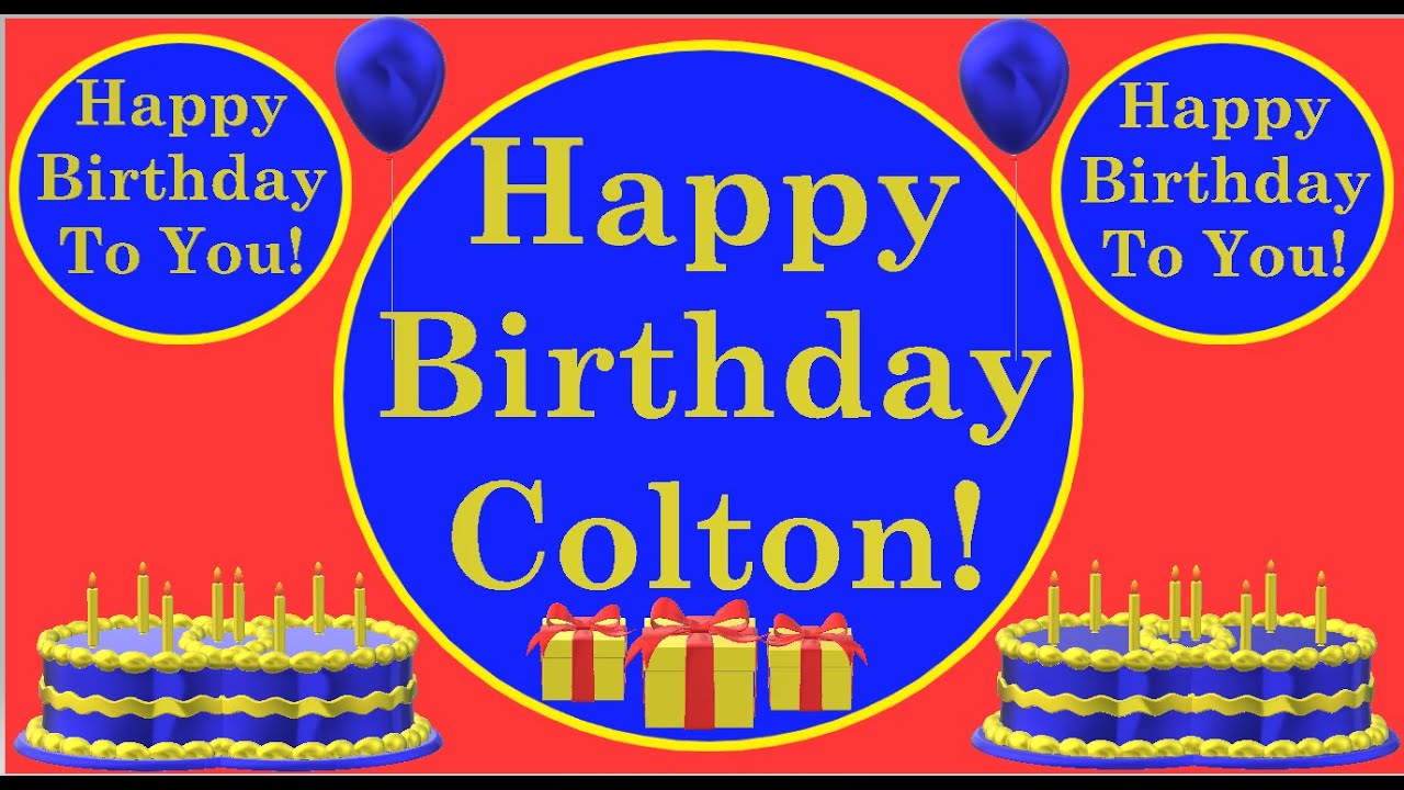 Happy Birthday 3D -Happy Birthday Colton - Happy Birthday To You ...