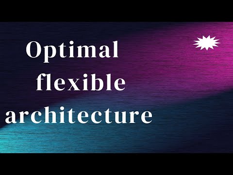 Explain Optimal flexible architecture in detail - YouTube