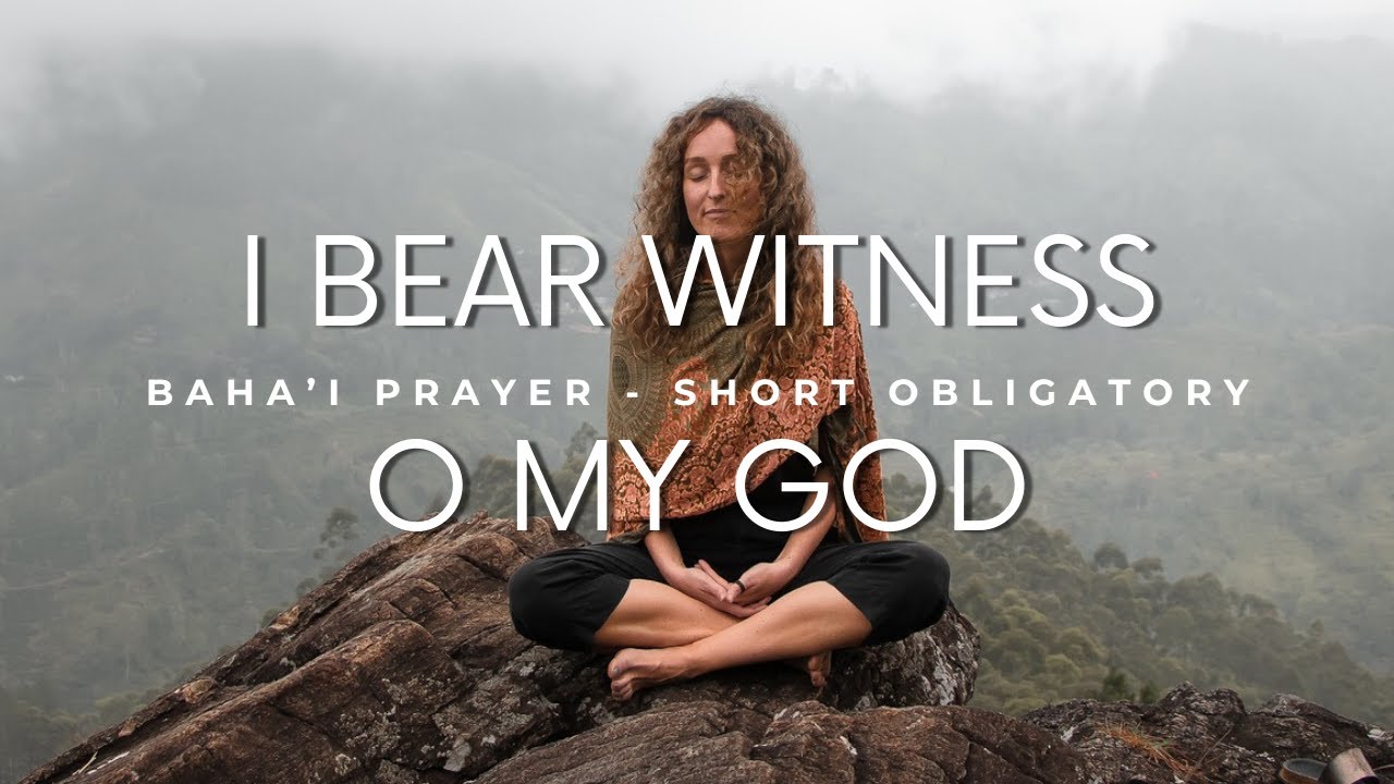 Baha'i Prayer by Baha'u'llah: I Bear Witness O My God I Obligatory
