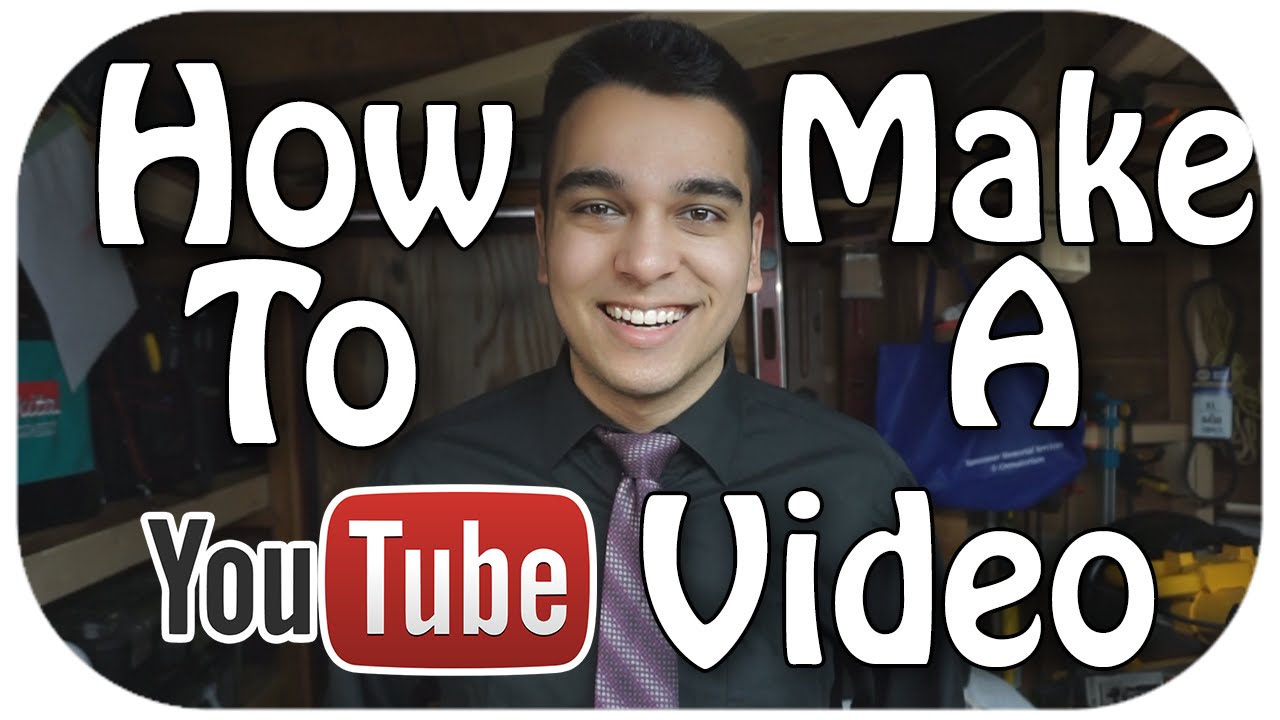 How To Make A Youtube Video - YouTube