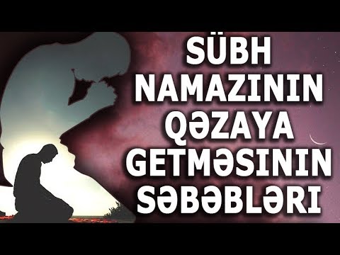 Sübh namazının qəzaya getməsinin səbəbləri