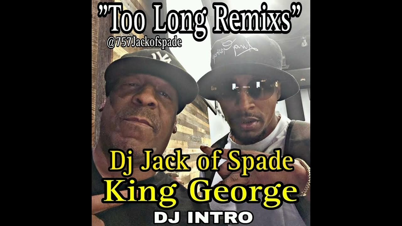 DJ JACK OF SPADE & KING GEORGE "TOO LONG REMIXS DJ INTRO Booking 757 956-7771 - YouTube