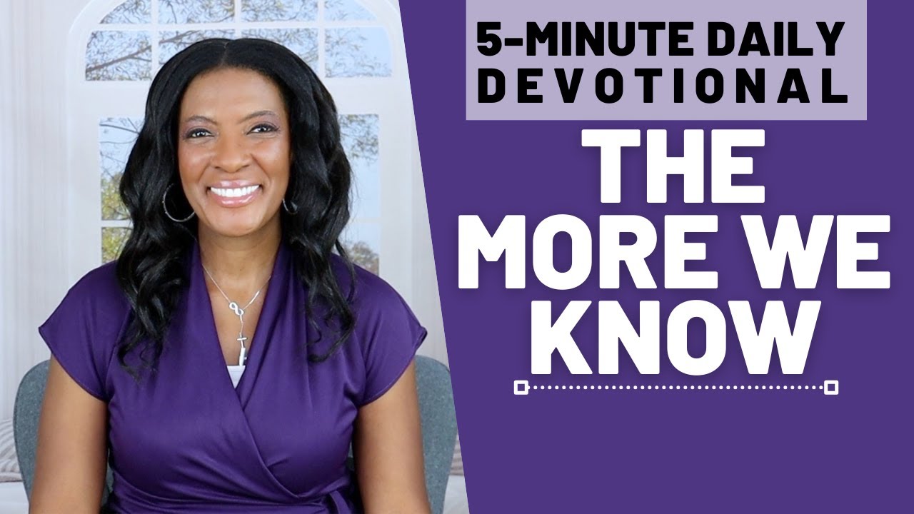 The More We Know | 5 Min Daily Devotional | August 20, 2024 - YouTube
