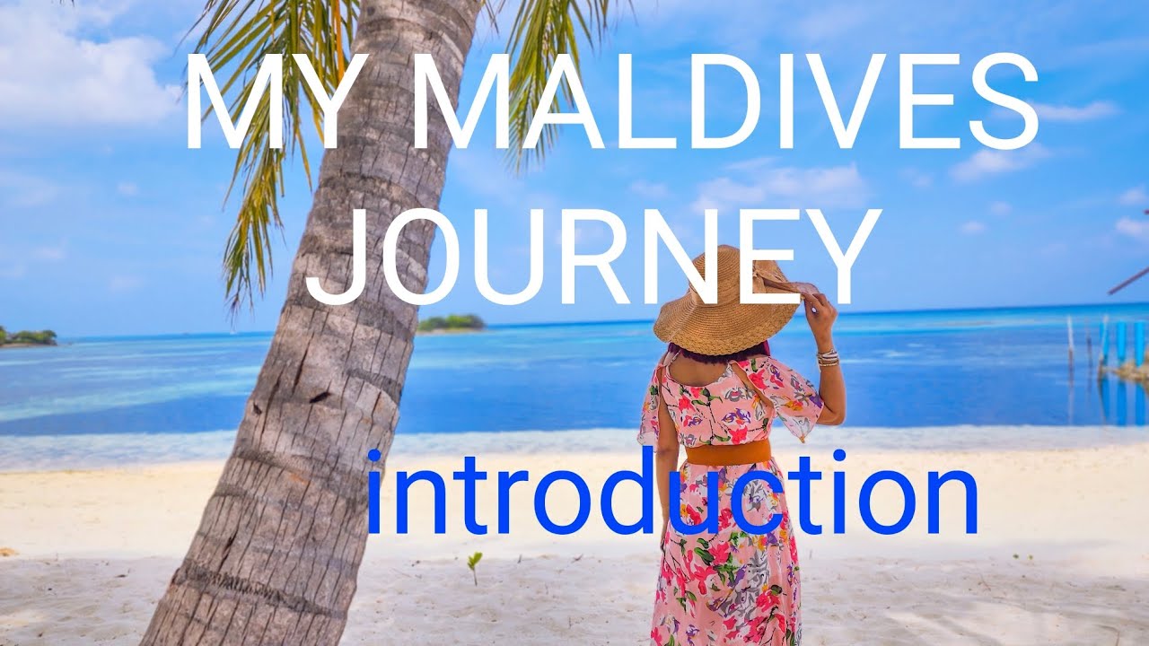 MY MALDIVES STORY || INTRODUCTION || 2023 || - YouTube