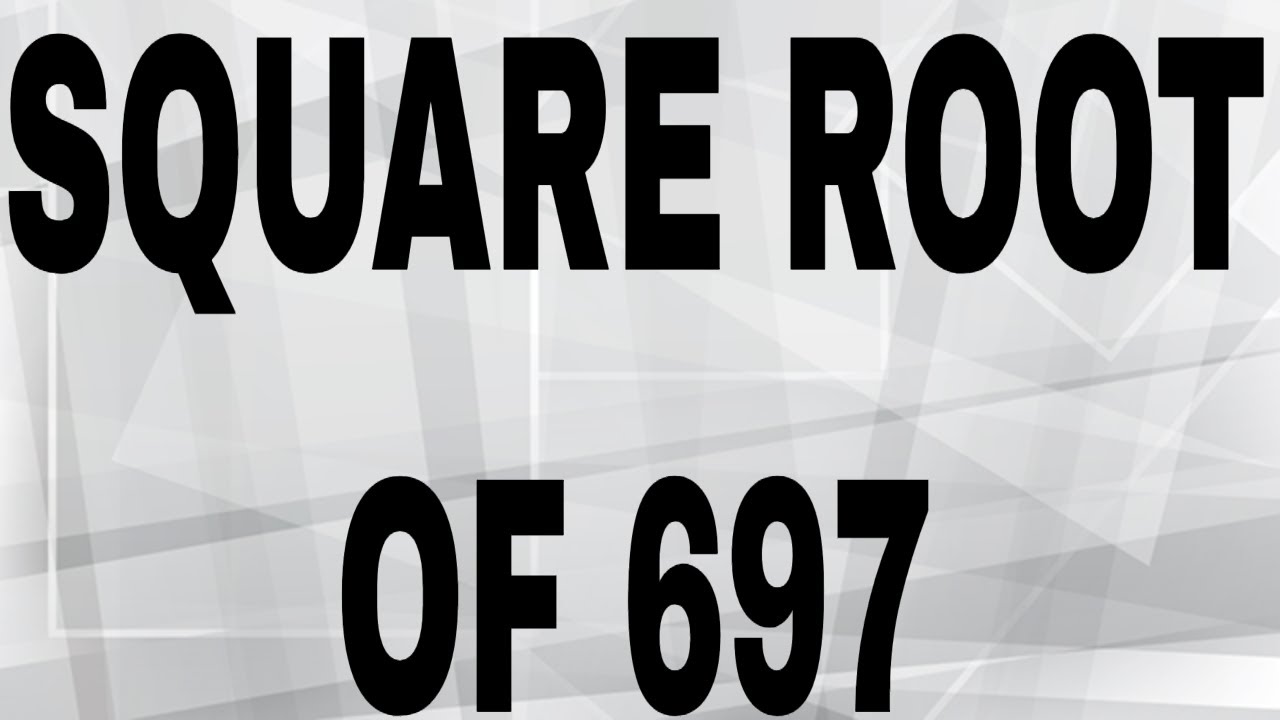 SQUARE ROOT OF 697 YouTube