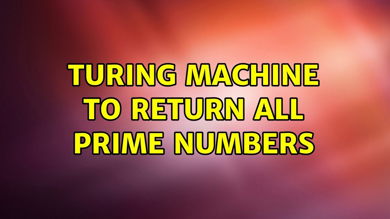 Turing Machine to return all prime numbers - YouTube