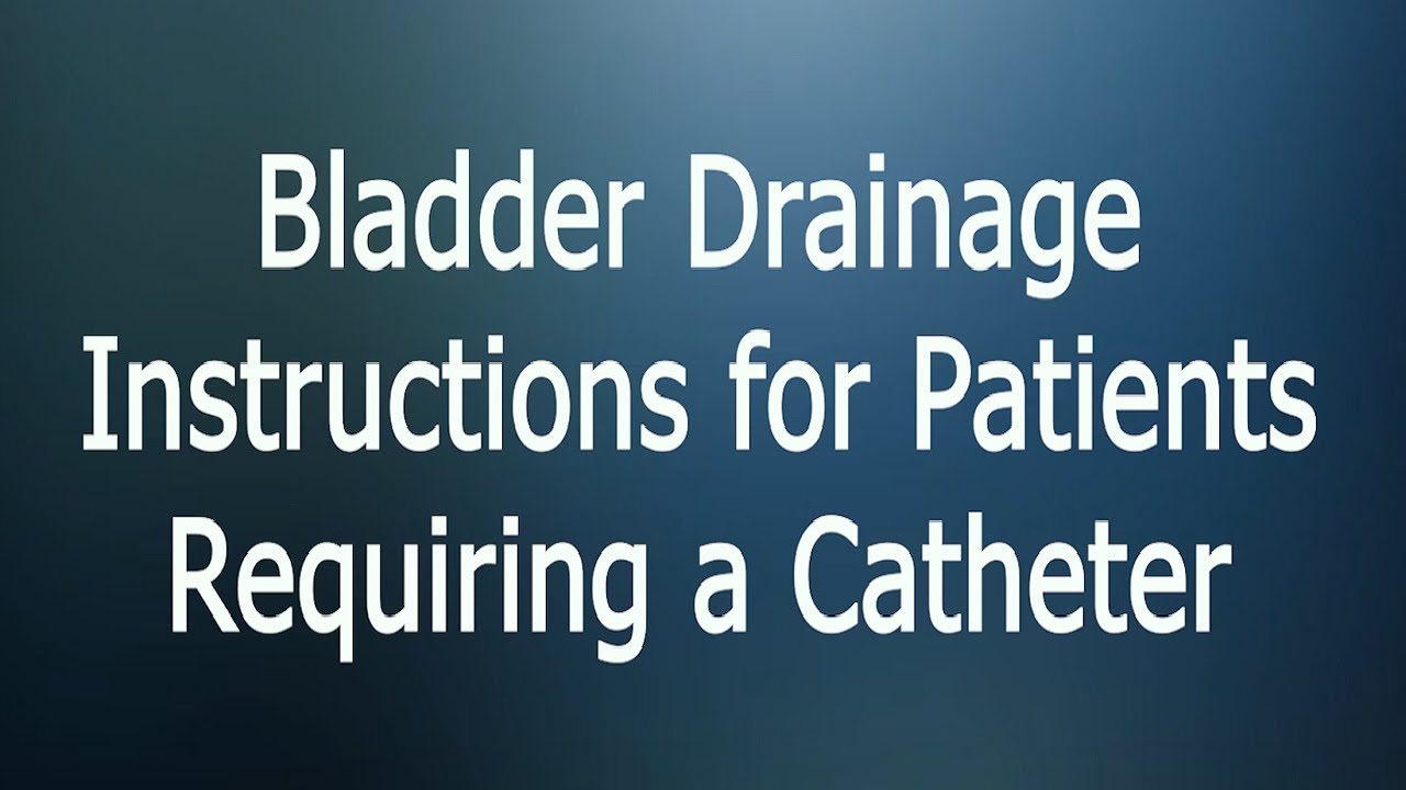 Bladder Drainage for Patients Requiring a Catheter - Dr. Andrew Croak ...