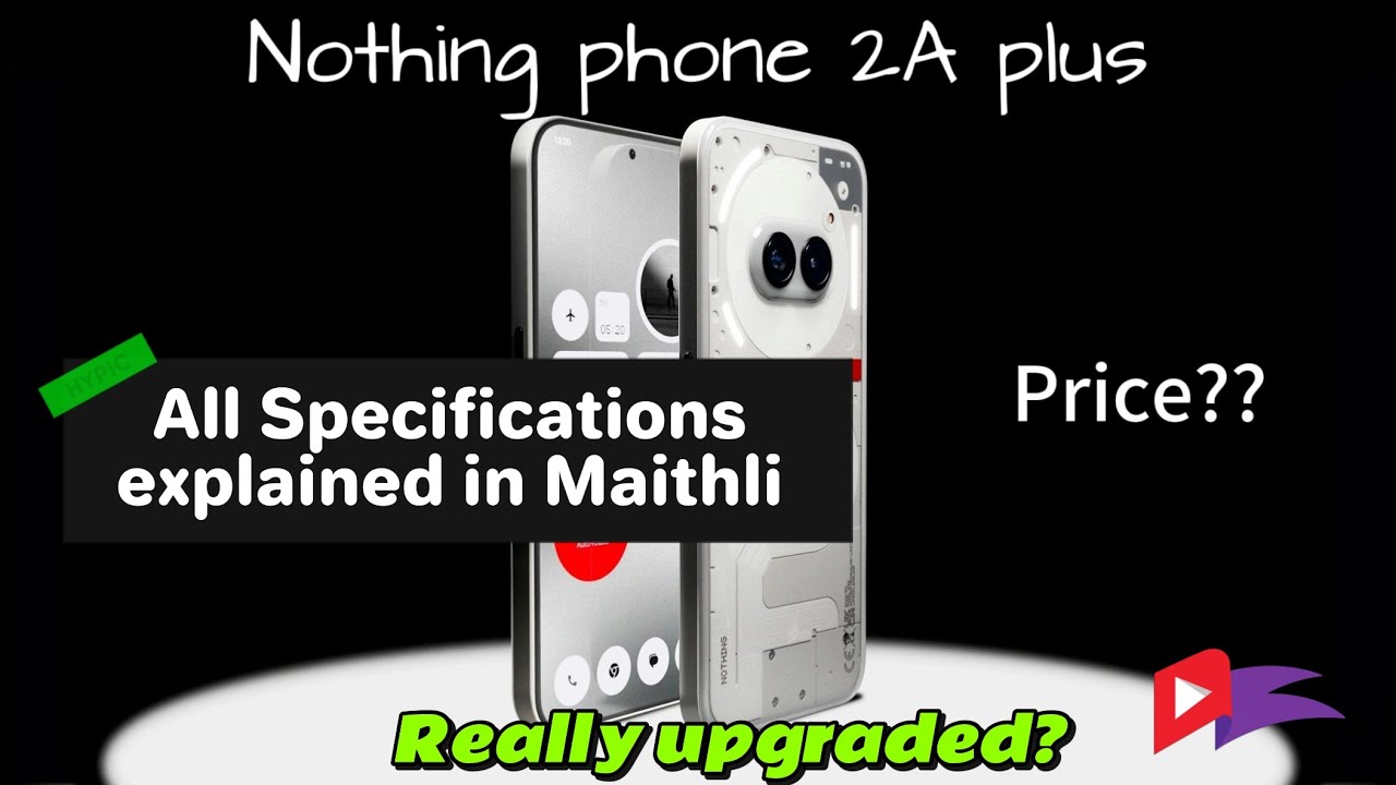 Nothing Phone 2A Plus | Full Specification Explained in मैथिली | कीनबाक ...