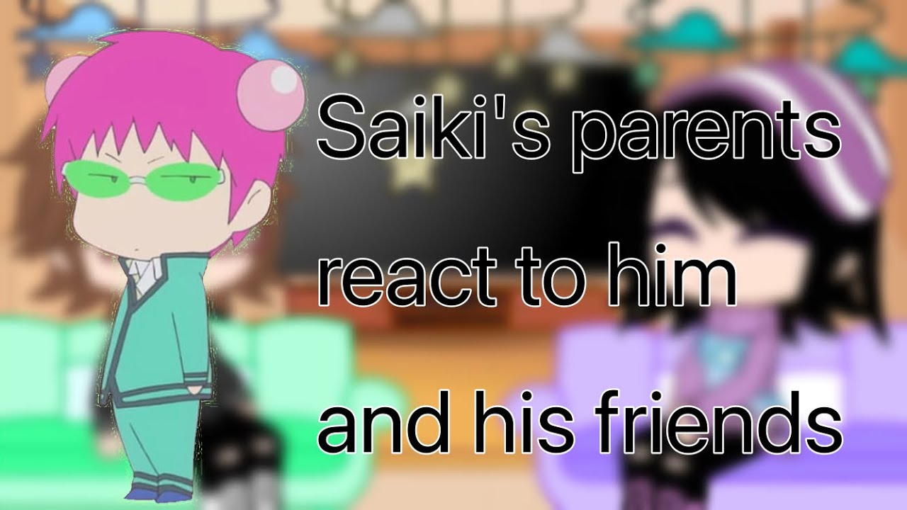 Saiki's parents react to him and his friends (one-year-anniversary ...