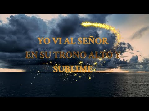 YO VI AL SEÑOR EN SU TRONO ALTO Y SUBLIME (ALABANZA) - YouTube