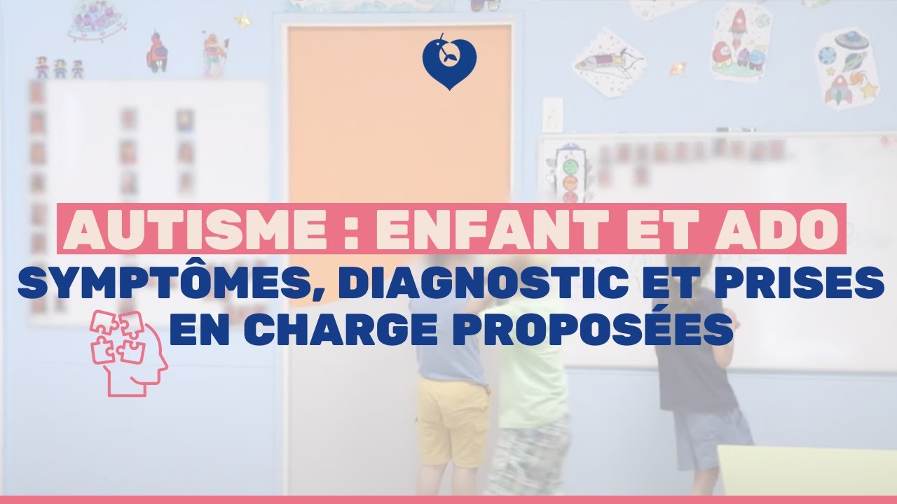 Autisme chez l'enfant et l'adolescent : symptômes, diagnostic et prises ...