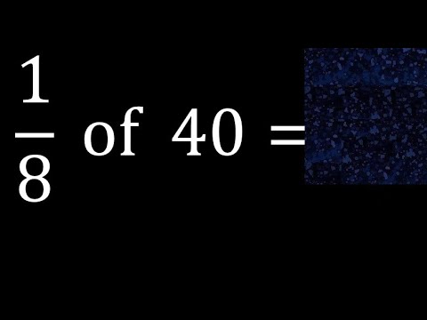 1/8 of 40 ,fraction of a number, part of a whole number - YouTube