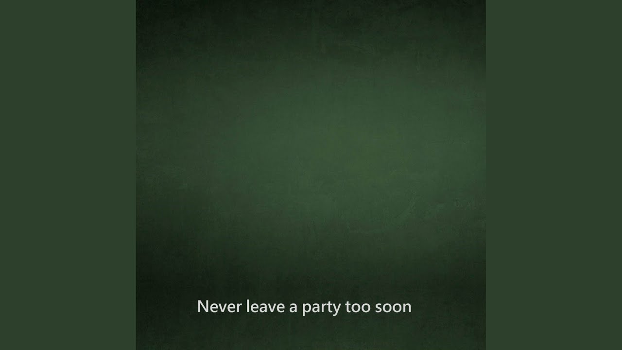 Never Leave A Party Too Soon - YouTube