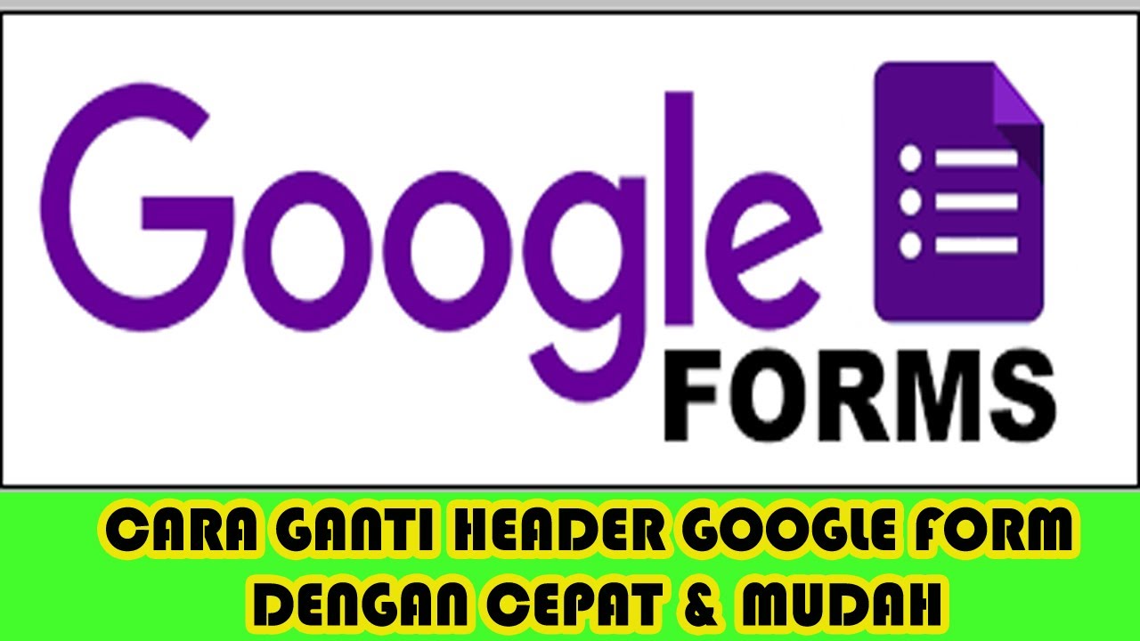 Cara mudah mengganti header google form auto berhasil - YouTube