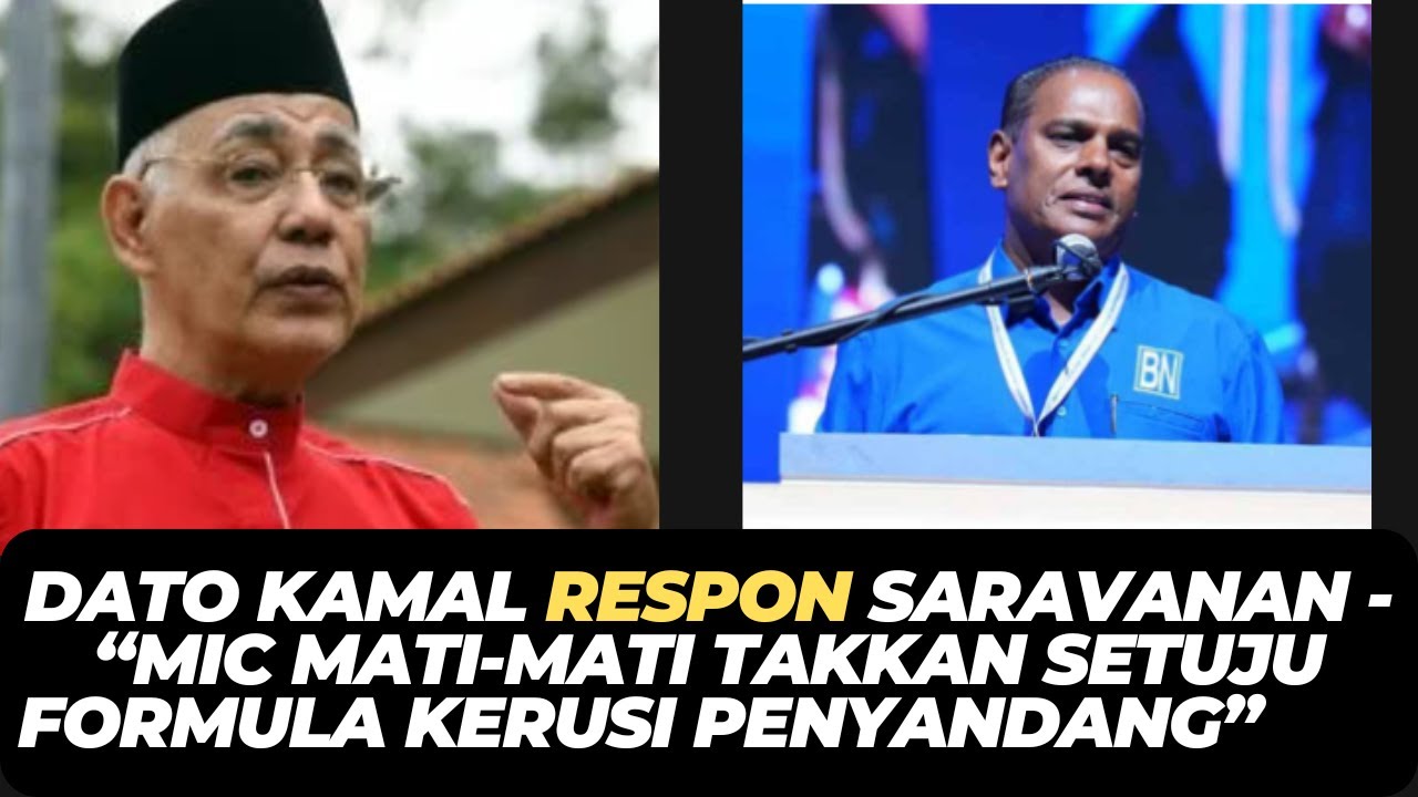 DATO KAMAL RESPON SARAVANAN - “MIC MATI-MATI TAKKAN SETUJU FORMULA ...