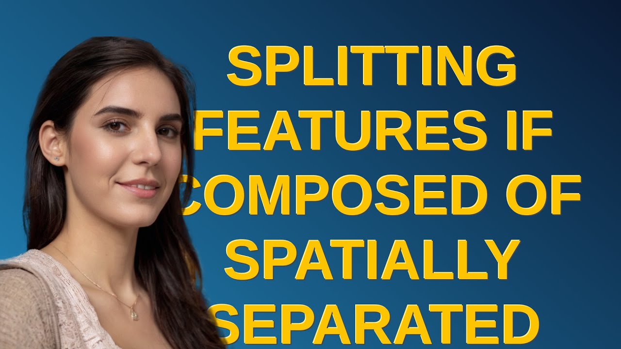 Gis: Splitting features if composed of spatially separated parts in ...