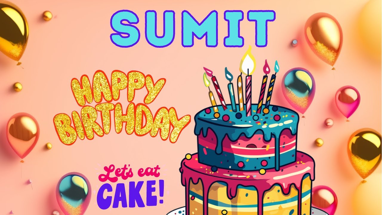 Happy Birthday Sumit, Birthday of Sumit, Best Birthday Wishes, hbd ...
